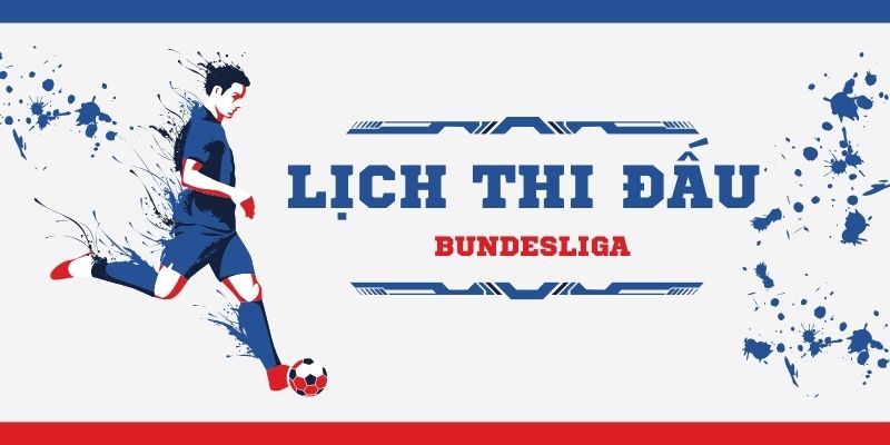 Lịch thi đấu Bundesliga cập nhật nhanh nhất cho fan hâm mộ bóng đá đức ...